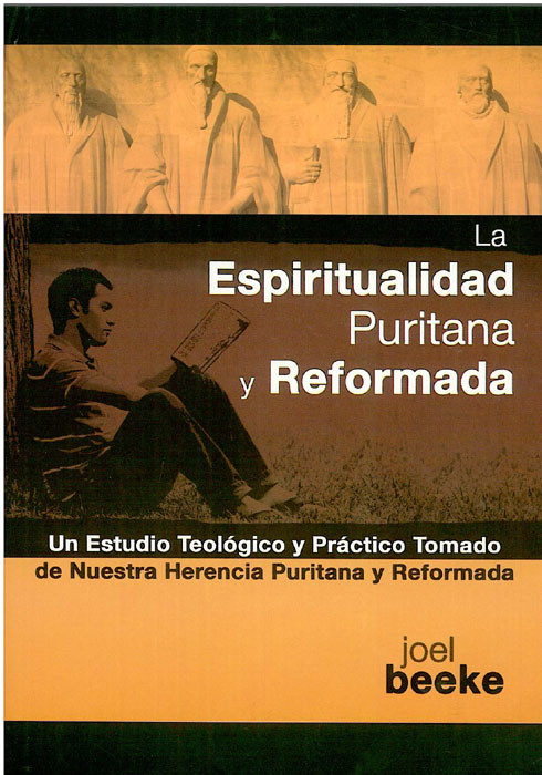 La Espiritualidad Puritana y Reformada (Beeke) - Dr. Joel Beeke
