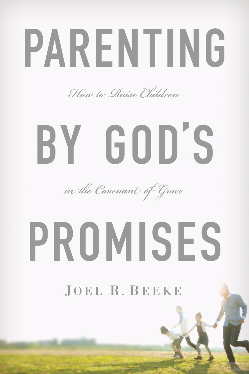 Beeke's Book of the Month for August 2023— Parenting by God's Promises ...